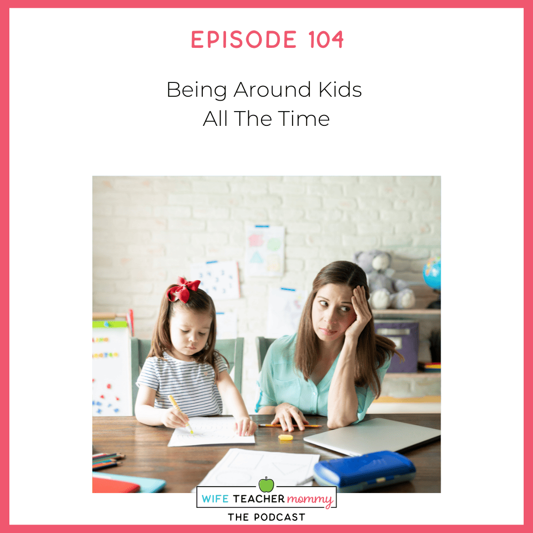 Being Around Kids All The Time [episode 104]